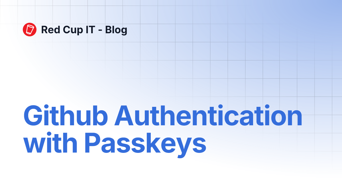 Github Authentication with Passkeys | Red Cup IT - Blog