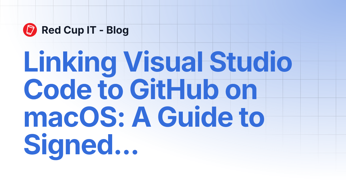 Linking Visual Studio Code to GitHub on macOS: A Guide to Signed Commits | Red Cup IT - Blog