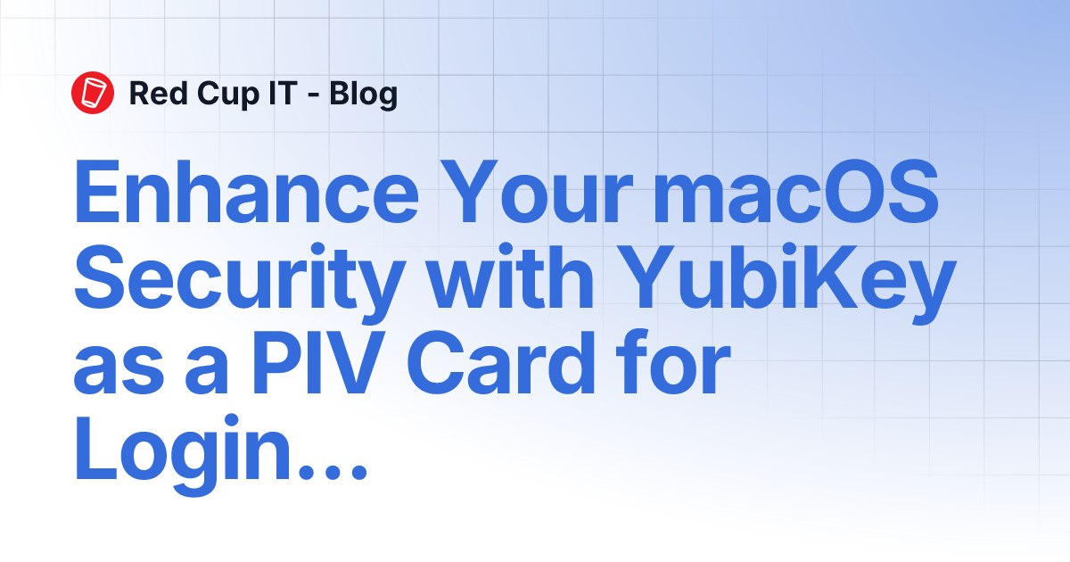 Enhance Your macOS Security with YubiKey as a PIV Card for Login and ...