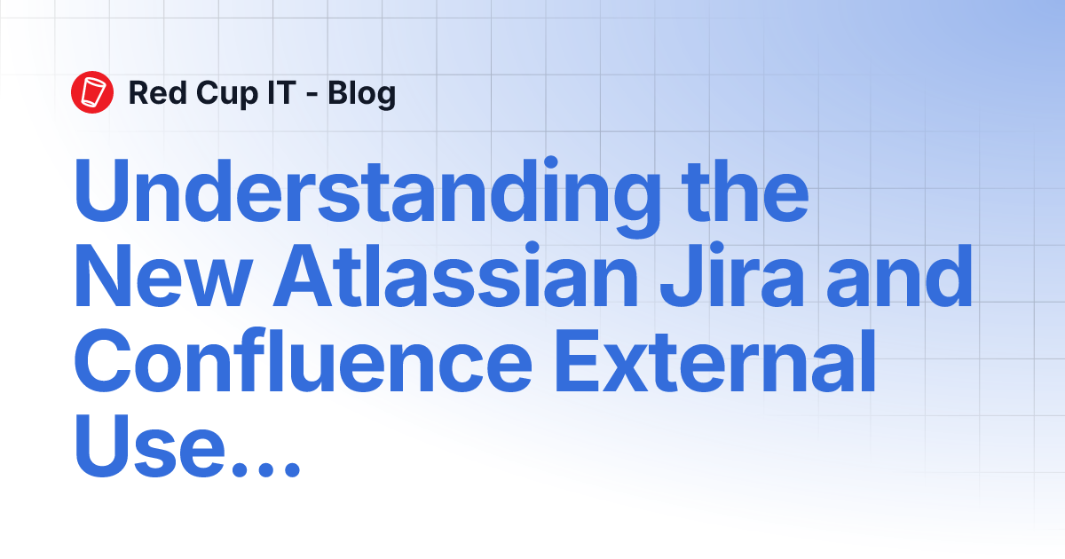 Understanding the New Atlassian Jira and Confluence External User Security Policy | Red Cup IT ...