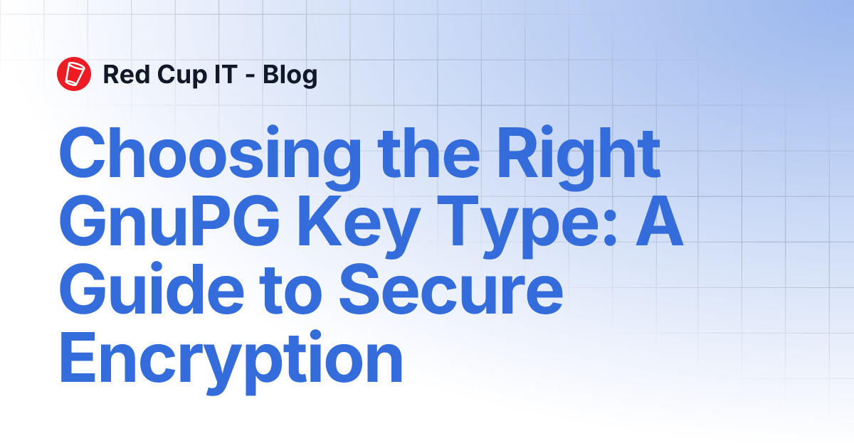 Choosing the Right GnuPG Key Type: A Guide to Secure Encryption | Red Cup IT - Blog