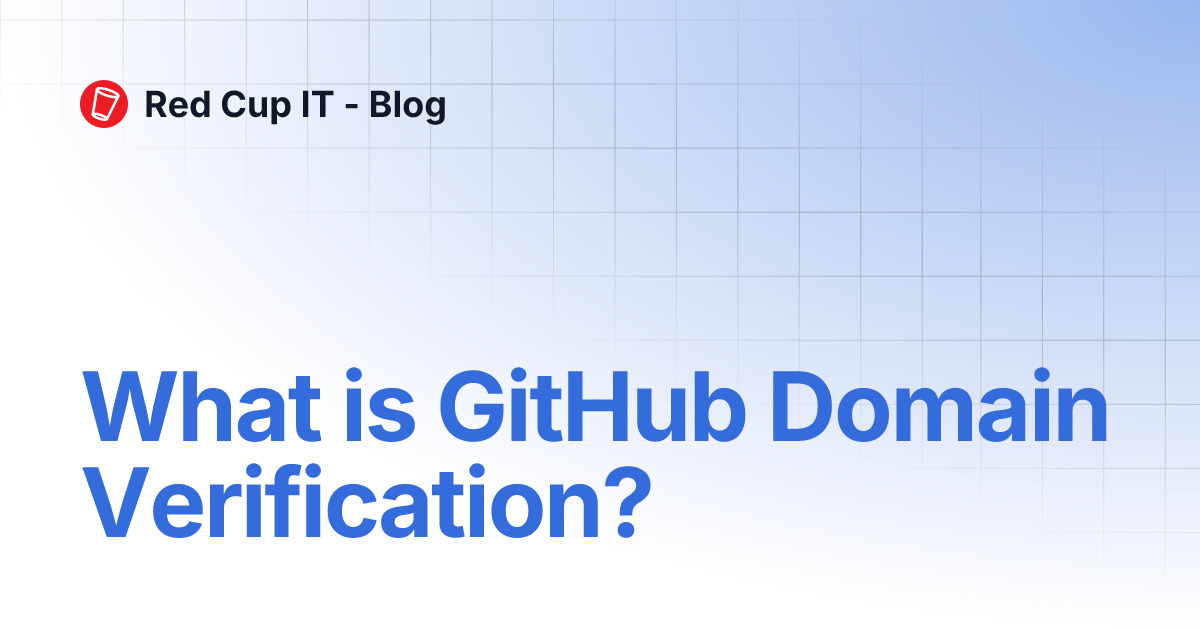What is GitHub Domain Verification? | Red Cup IT - Blog